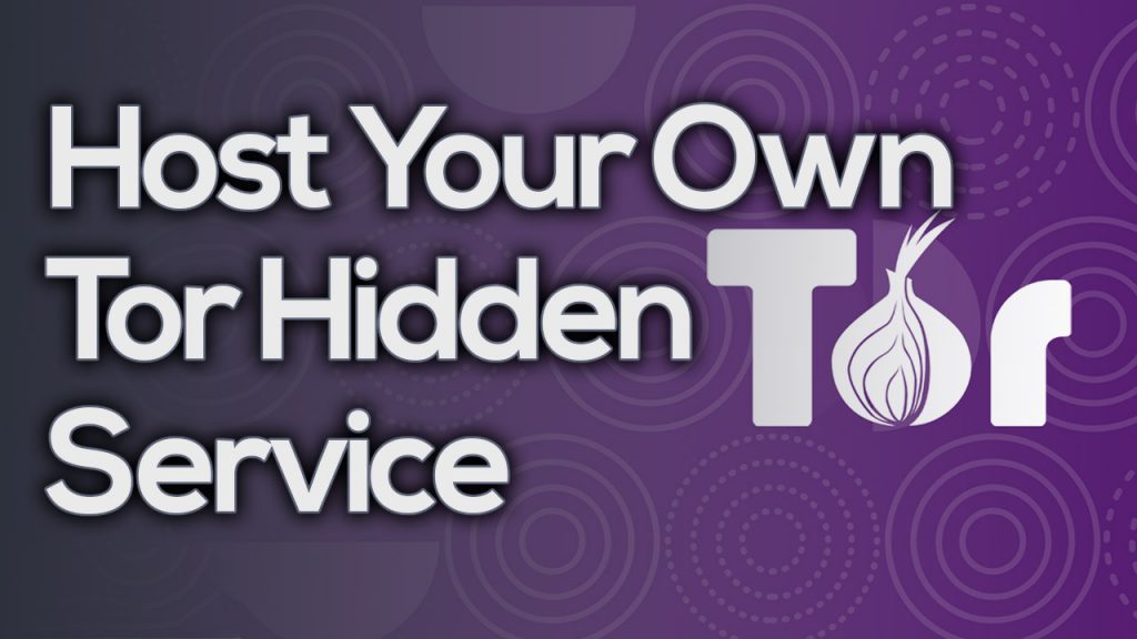 How to Host Your Own Tor Hidden Service with an Onion Address ...